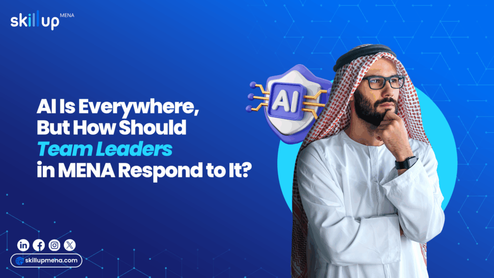 AI Is Everywhere How Should Team Leaders in MENA Respond to It? - Skillup Mena